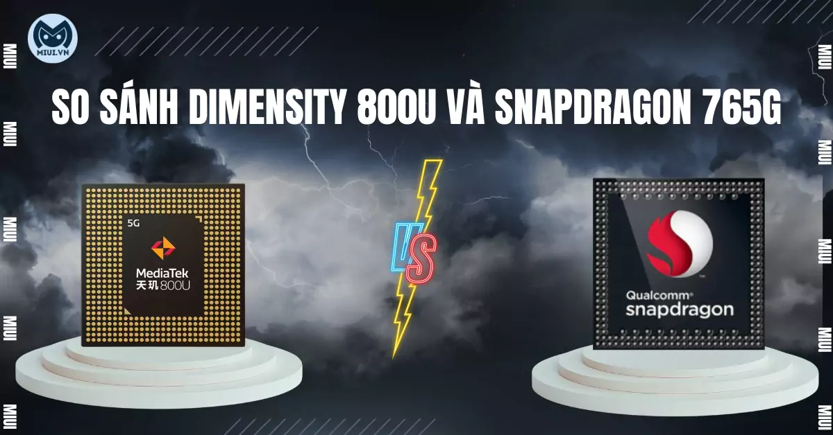 Dimensity 800U vs Snapdragon 765G, đâu là lựa chọn tốt hơn?