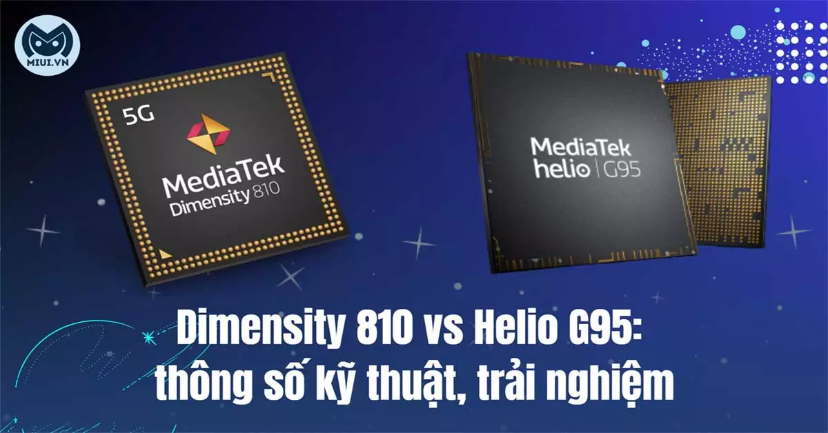 So sánh Dimensity 810 vs Helio G95: thông số kỹ thuật, trải nghiệm