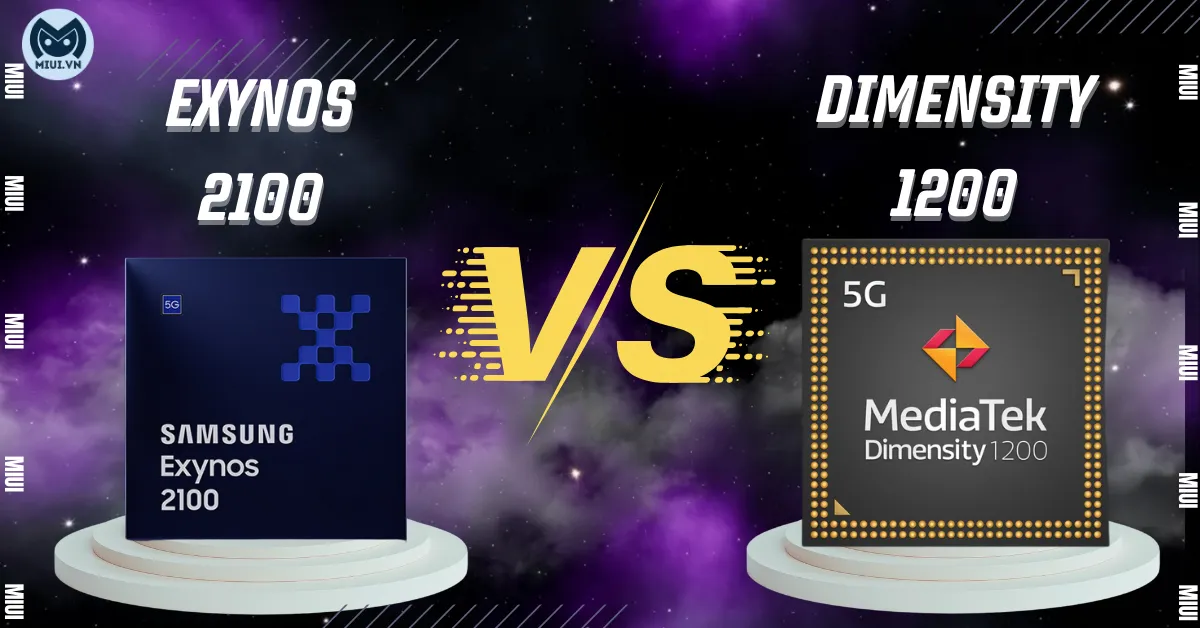 So sánh Exynos 2100 vs Dimensity 1200, nên mua loại nào?