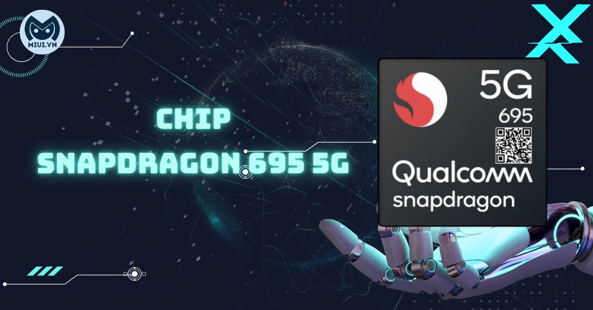 Thông số và hiệu năng của chip Snapdragon 695 5G