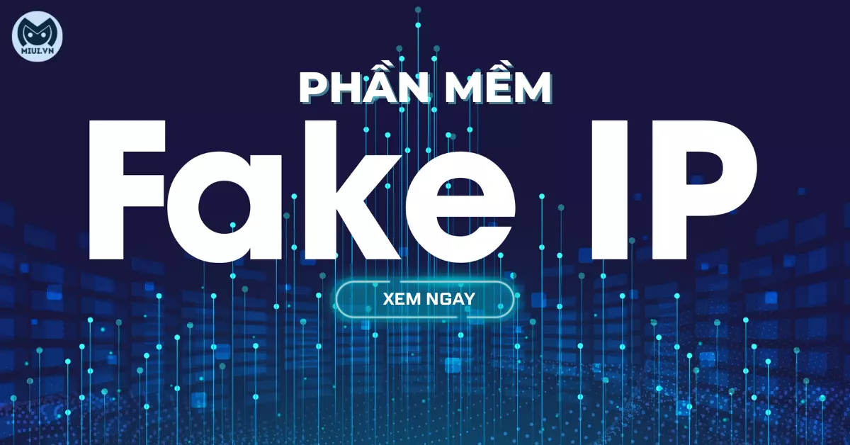 15+ phần mềm fake IP được sử dụng nhiều hiện nay