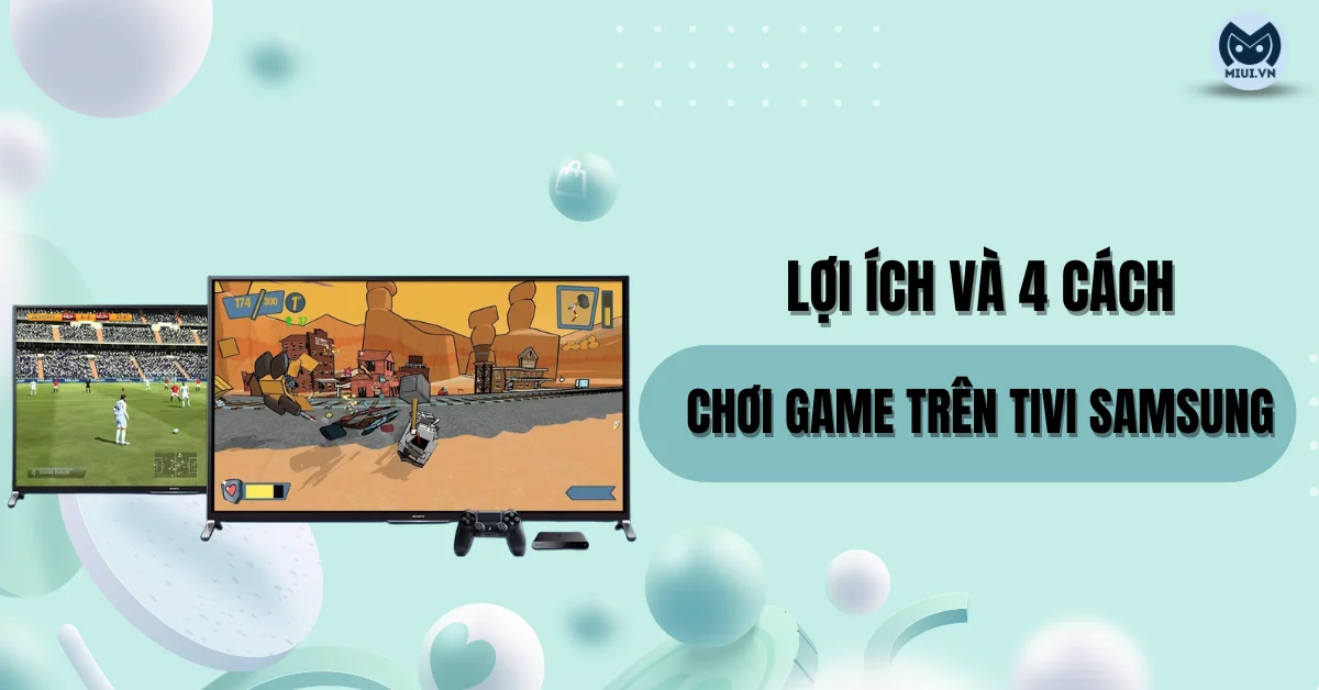 4 cách chơi game trên tivi Samsung cực dễ cực vui