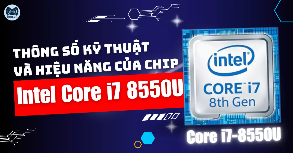 Thông số kỹ thuật và hiệu năng của chip Intel Core i7 8550U