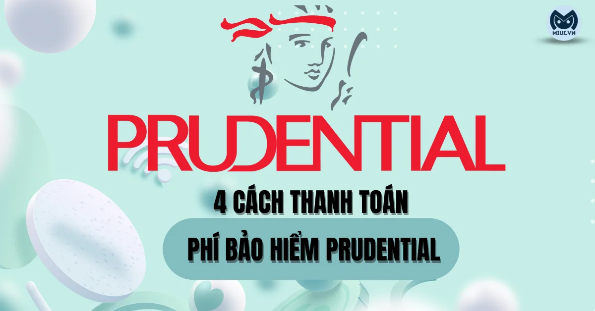 4 cách thanh toán phí bảo hiểm Prudential đơn giản, nhanh chóng
