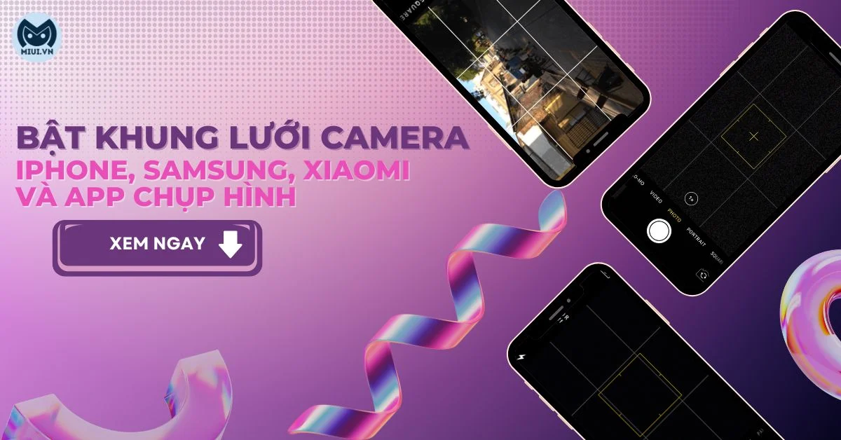 7 Cách bật khung lưới camera iPhone, Samsung, ứng dụng khác