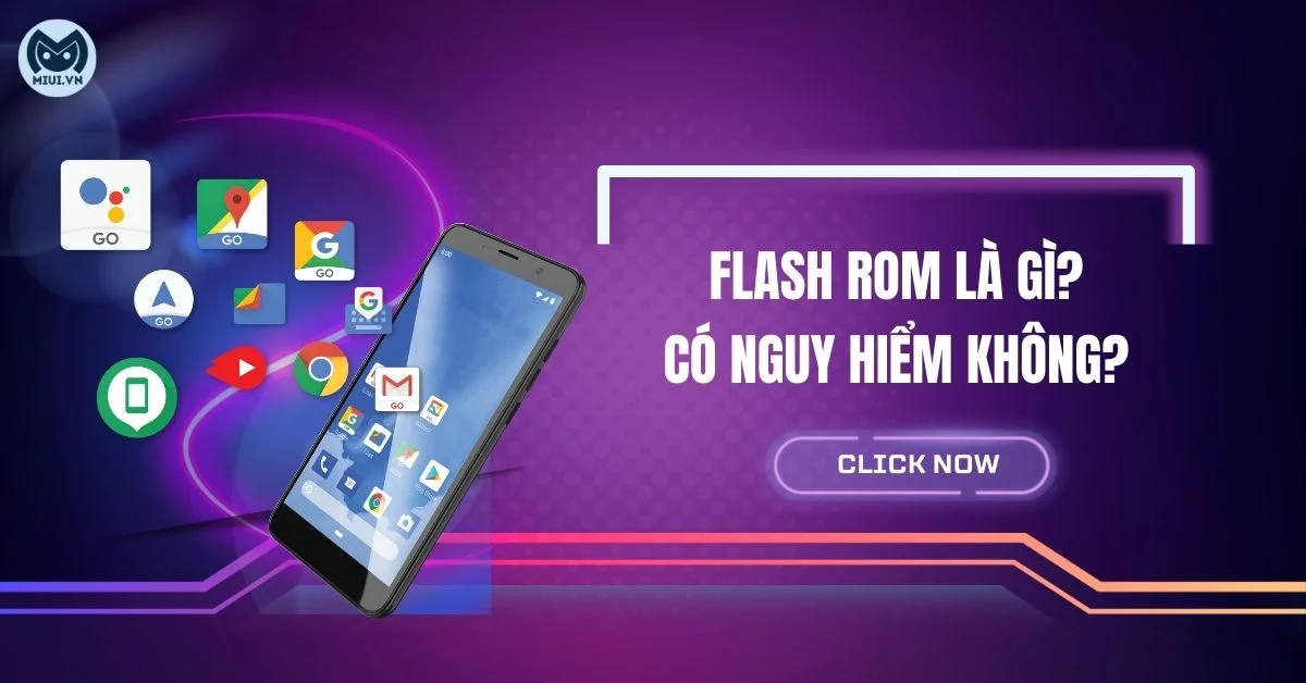 Flash ROM là gì? Khi nào nên Flash ROM? Có nguy hiểm không?