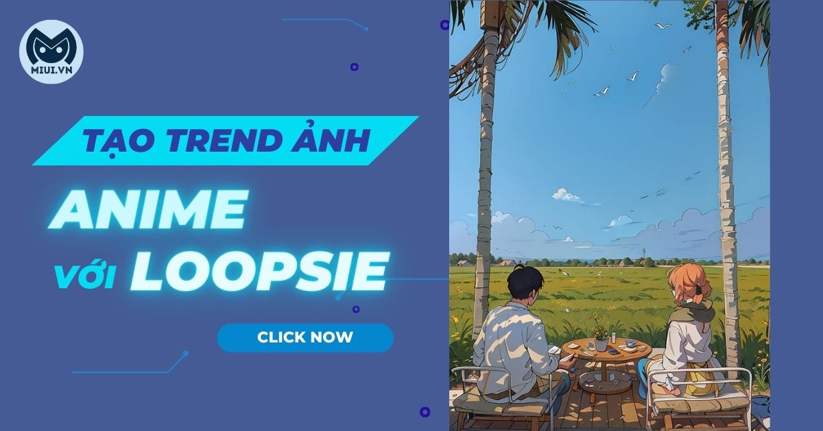 Loopsie là gì? Cách tạo trend ảnh anime với Loopsie trên mobile | miui.vn