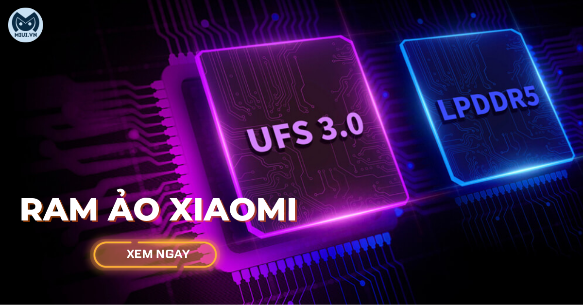 RAM ảo Xiaomi là gì? Cách chỉnh RAM ảo Xiaomi dễ thực hiện