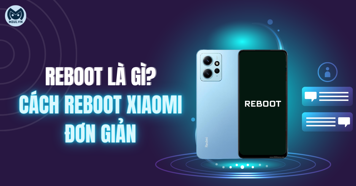 Reboot Xiaomi là gì, khi nào cần và hướng dẫn reboot Xiaomi
