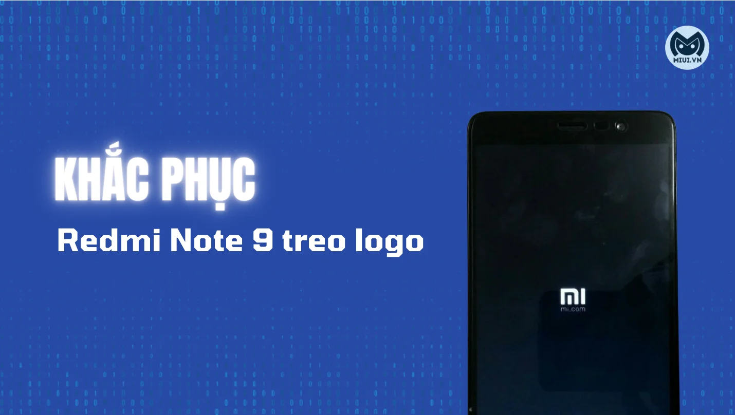 Cách khắc phục Redmi Note 9 bị treo logo đơn giản nhất