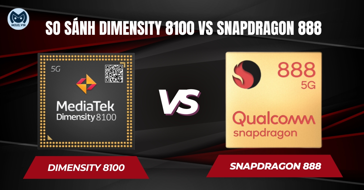 Dimensity 8100 vs Snapdragon 888: Chipset nào chiếm ưu thế?
